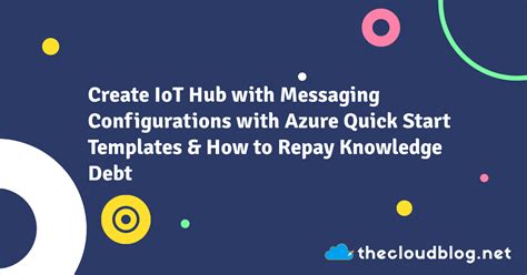 Create Iot Hub With Messaging Configurations With Azure Quick Start