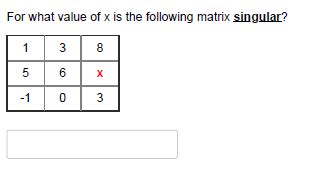 Solved For What Value Of X Is The Following Matrix Singular Chegg Com