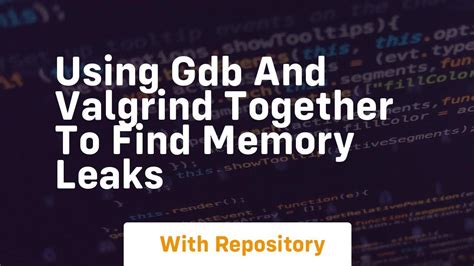 Using Gdb And Valgrind Together To Find Memory Leaks Youtube