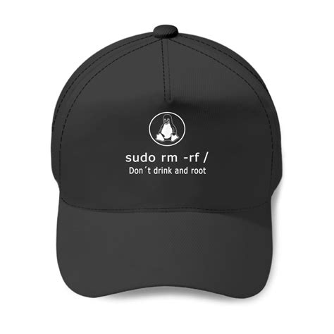 Funny Dont Drink And Root Linux Admin Sudo Rm Rf Baseball Caps Sold By
