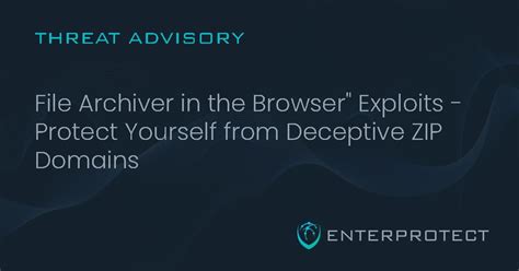threat advisory file archiver in the browser exploits protect