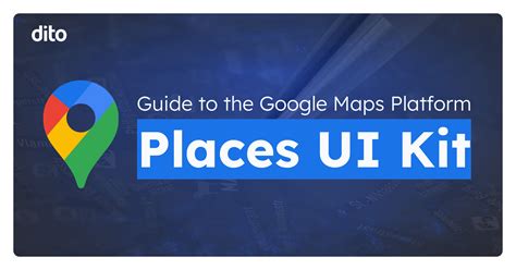 A Partner's Guide to the New Google Maps Places UI Kit - Dito | Google Cloud & Cybersecurity ...