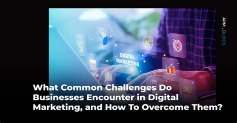 Common Challenges Do Businesses Encounter In Digital Marketing