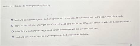 Solved Within Red Blood Cells Hemoglobin Functions Tobind Chegg Com