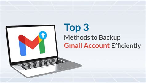 Top Methods To Backup Gmail Account Efficiently