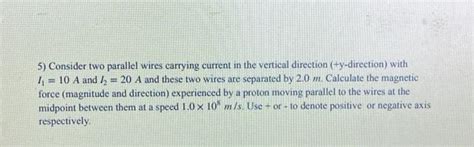 Solved 5 Consider Two Parallel Wires Carrying Current In