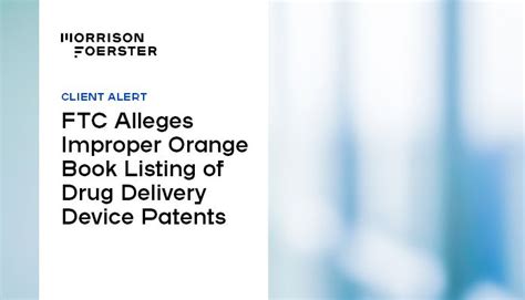 Ftc Alleges Improper Orange Book Listing Of Drug Delivery Device Patents Morrison Foerster