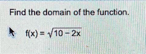 solved find the domain of the function f x 10 2x2