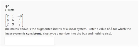 solved q2 2 points ⎣⎡262153−3h2⎦⎤ the matrix above is the