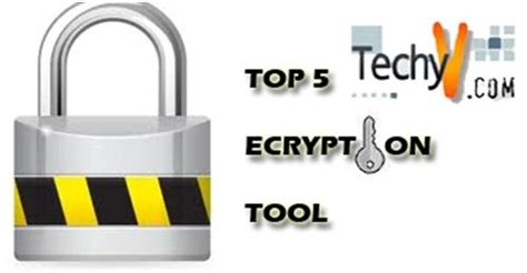 Top Encryption Tools You Can Use Techyv Com