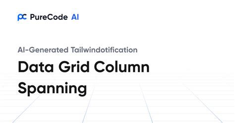 Build Great Tailwindotification Data Grid Column Spanning Components