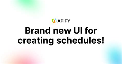 Brand new UI for creating schedules! · Change log · Apify