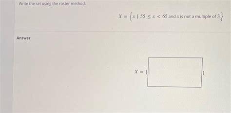 solved write the set using the roster method x {x∣55≤x