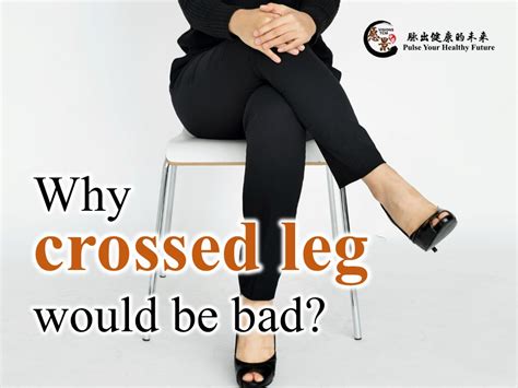 Why Sitting Crossed Legs Could Be Bad 愿景中医 Visions Tcm
