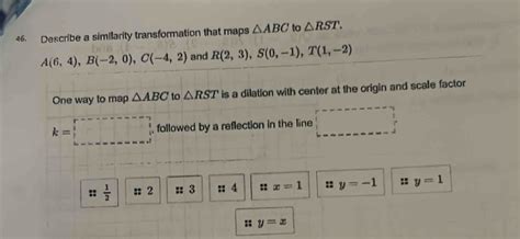 Solved Describe A Similarity Transformation That Maps Abc To Rst A 6 4 B 2 0 C 4 2 An