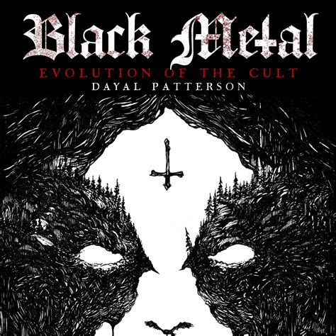 Book Review Dayal Patterson Black Metal Evolution Of The Cult The