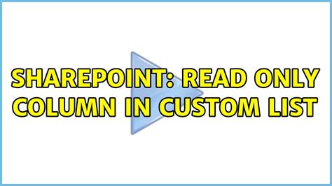 Sharepoint Read Only Column In Custom List 2 Solutions Youtube