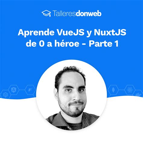 Aprende Vuejs Y Nuxtjs De 0 A Héroe Parte 1 Talleres Donweb