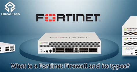 What Is A Fortinet Firewall And Its Types