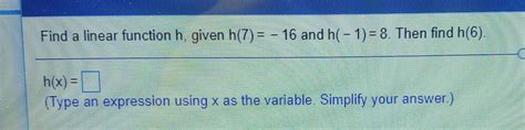 solved find a linear function h given h 7 16 and h