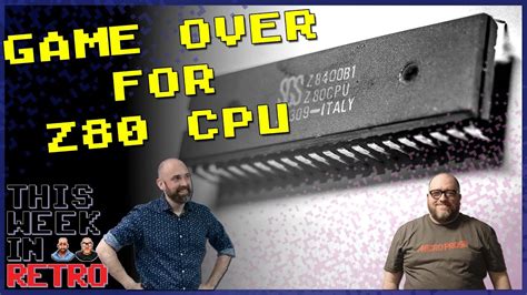 Goodbye To The Z80 Cpu This Week In Retro 168