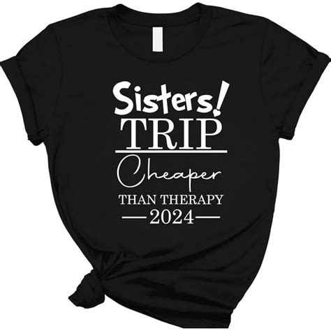Sister Trip Shirt Sisters Trip Cheaper Than Therapy 2024 Funny Girls