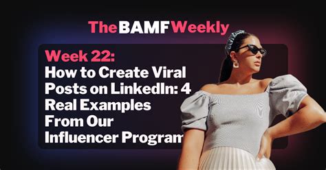 Week 22 How To Create Viral Posts On Linkedin 4 Real Examples From