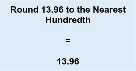 Round 13 96 To The Nearest Hundredth