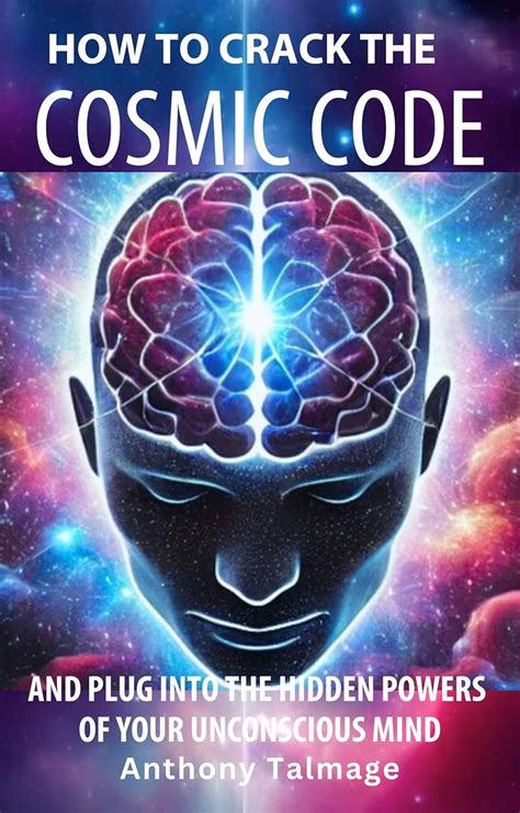 How To Crack The Cosmic Code And Plug Into The Hidden Powers Of Your