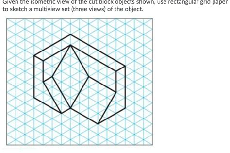 solved given the isometric view of the cut block objects