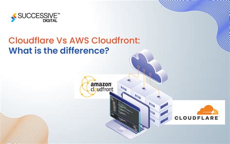 Cloudflare Vs Aws Cloudfront What Is The Difference Successive Digital