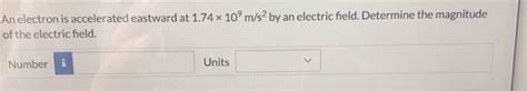 Solved An Electron Is Accelerated Eastward At 1 74 X 10m S2