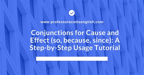 Conjunctions For Cause And Effect So Because Since A Step By Step Usage Tutorial