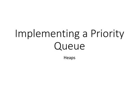 Implementing A Priority Queue Ppt Download