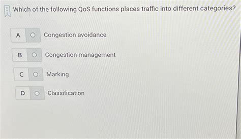 Solved Which Of The Following Qos Functions Places Traffic