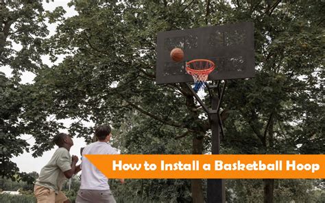 How To Install A Basketball Hoop For Your Home With Pre Purchase Guide