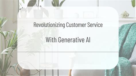 Revolutionizing Customer Service With Generative Ai The Future Is Here