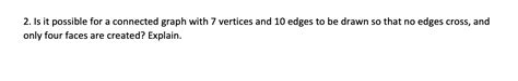 Solved Is It Possible For A Connected Graph With Chegg