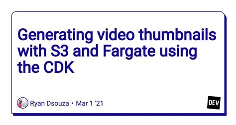 Generating Video Thumbnails With S3 And Fargate Using The Cdk Rawscdk