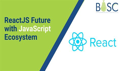 ReactJS For The Future Web App Development With The Broader JavaScript Ecosystem