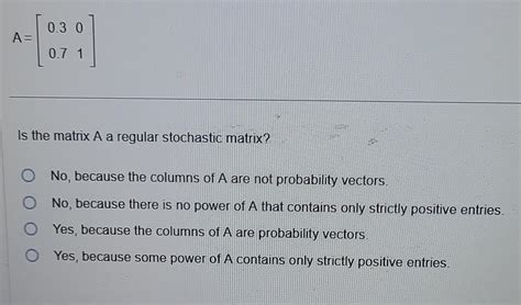 Solved A 030701 Is The Matrix A A Regular Stochastic