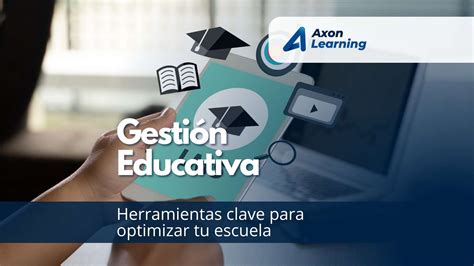 Gestión Escolar Herramientas Clave Para Optimizar Tu Escuela Axon