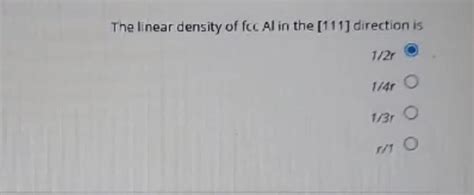 Solved The Linear Density Of Fcc Al In The [111] Direction