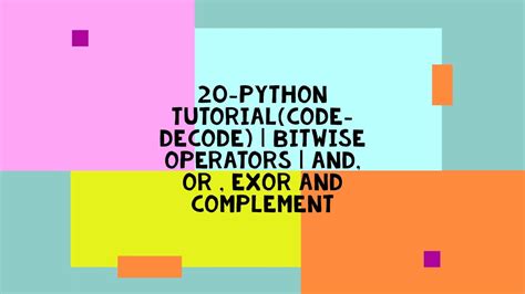 20 Python Tutorial Code Decode Bitwise Operators And Or Exor And Complement Youtube