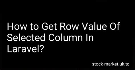 How To Get Row Value Of Selected Column In Laravel In 2024