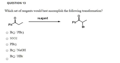 SOLVED: Which set of reagents would best accomplish the following ...