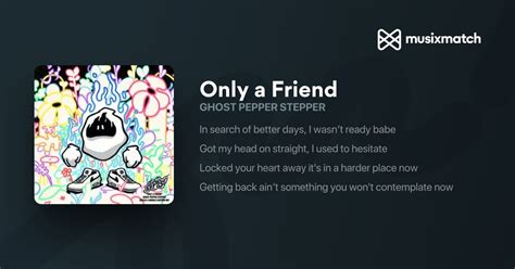 Ghost Pepper Stepper Only A Friend Lyrics Musixmatch