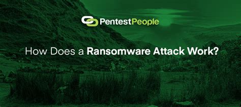 How Does A Ransomware Attack Work