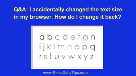 Q A I Accidentally Changed The Text Size In My Browser How Do I Change It Back