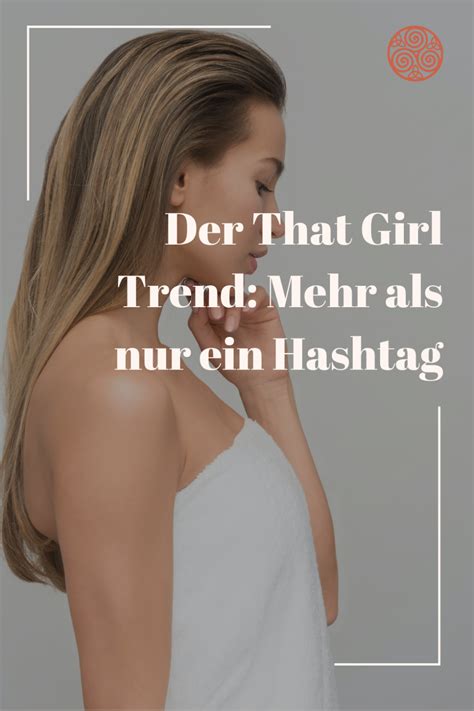 Der That Girl Trend Mehr Als Nur Ein Hashtag Become That Girl